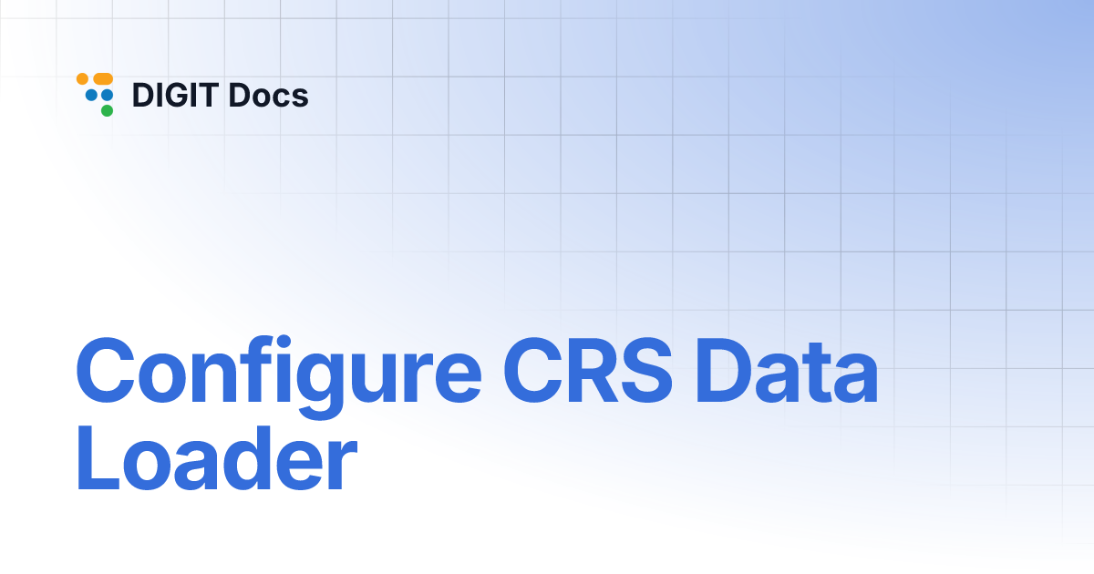 Configure CRS Data Loader | DIGIT Docs