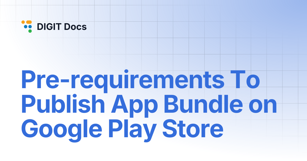 Pre-requirements To Publish App Bundle on Google Play Store | DIGIT Docs