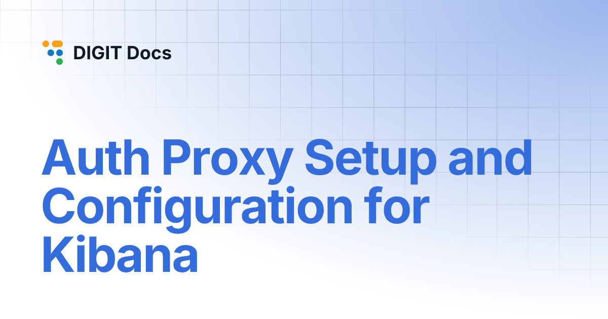Auth Proxy Setup And Configuration For Kibana Digit Docs