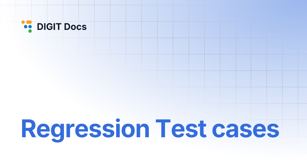 Regression Test cases | DIGIT Docs