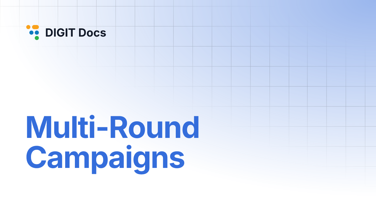 Multi-Round Campaigns | DIGIT Docs