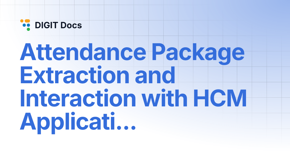 Attendance Package Extraction and Interaction with HCM Application | DIGIT Docs