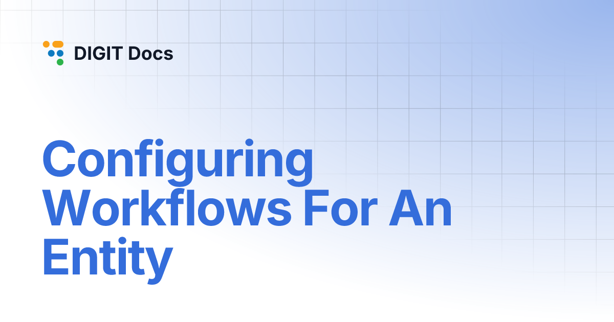 Configuring Workflows For An Entity | DIGIT Docs