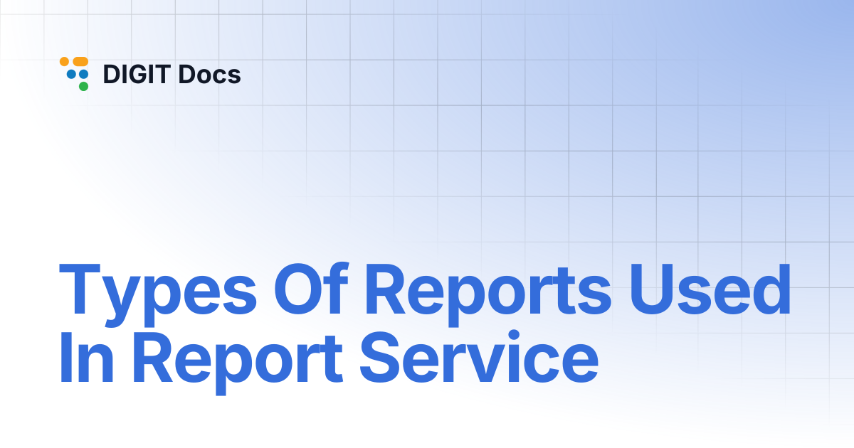 Types Of Reports Used In Report Service | v2.7 | DIGIT Docs