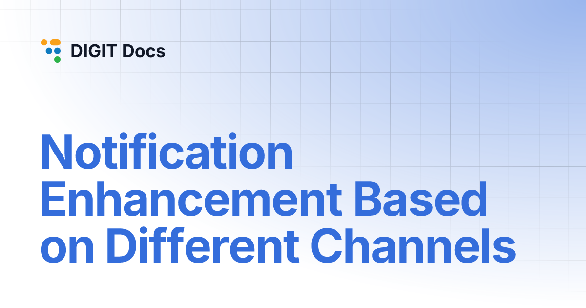 Notification Enhancement Based on Different Channels | DIGIT Docs