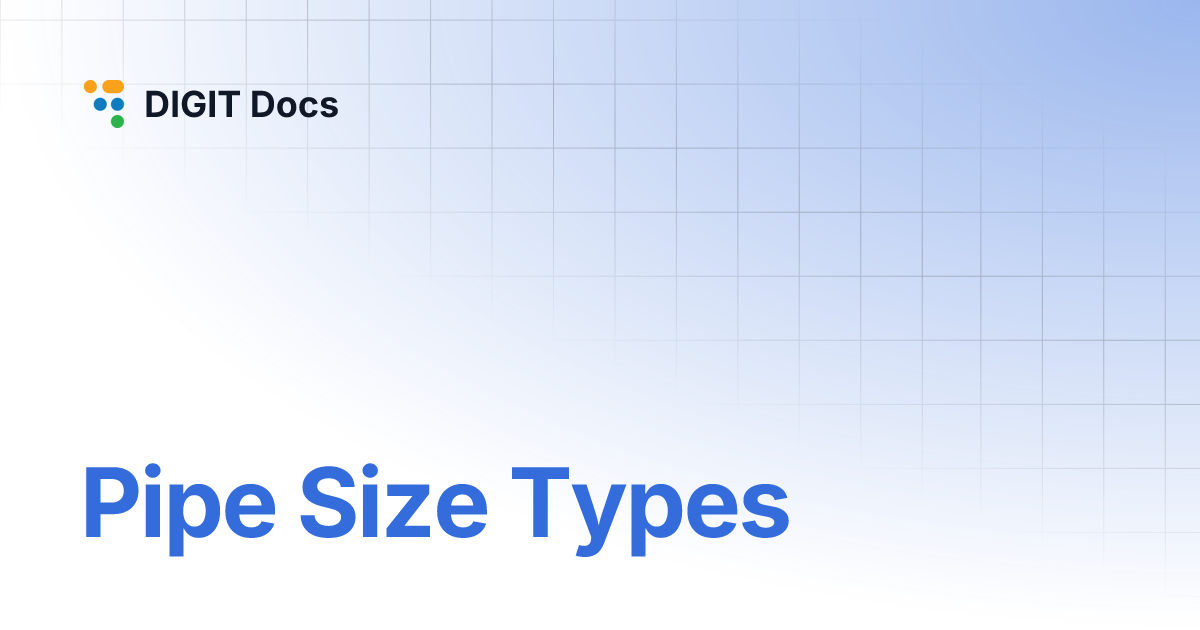 Pipe Size Types | v2.8 | DIGIT Docs
