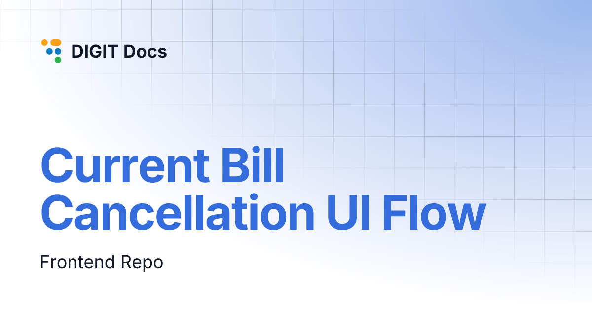 Current Bill Cancellation UI Flow | v2.8 | DIGIT Docs