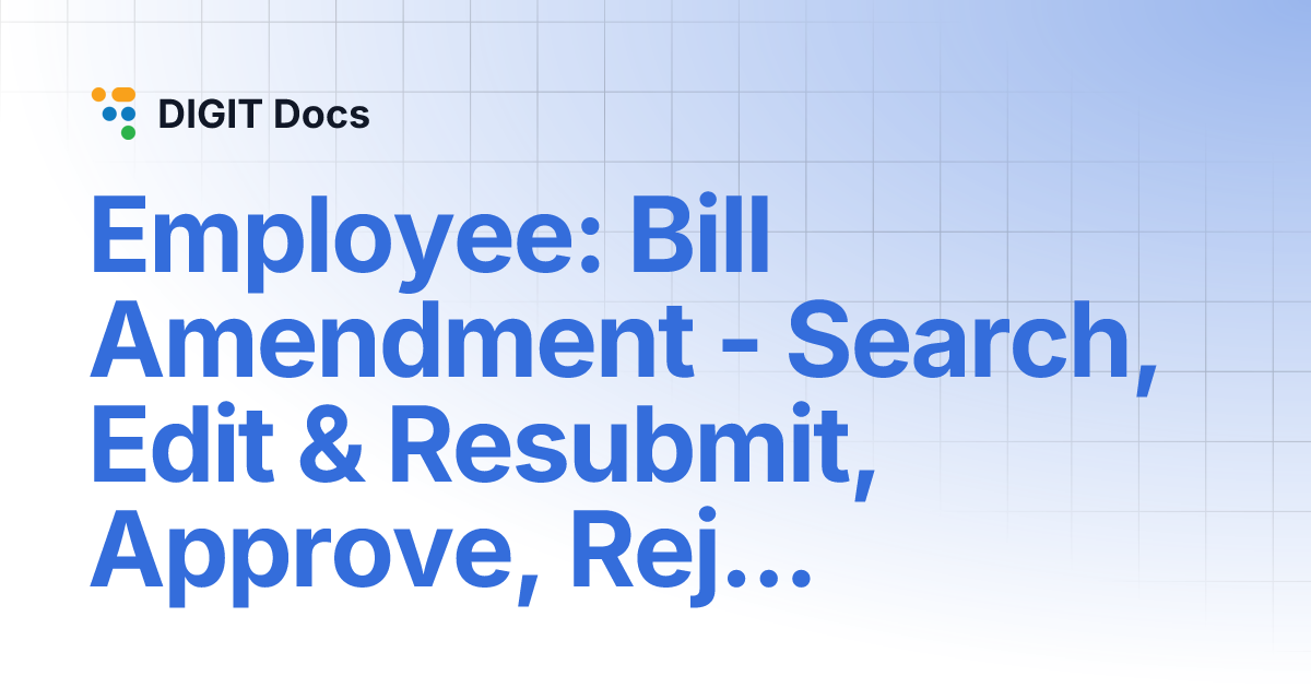 Employee: Bill Amendment - Search, Edit & Resubmit, Approve, Reject & Send-Back Flows | DIGIT Docs