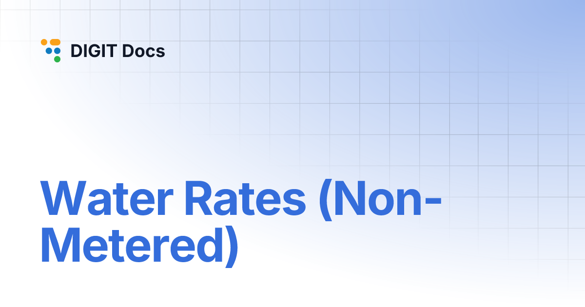 Water Rates (Non-Metered) | DIGIT Docs