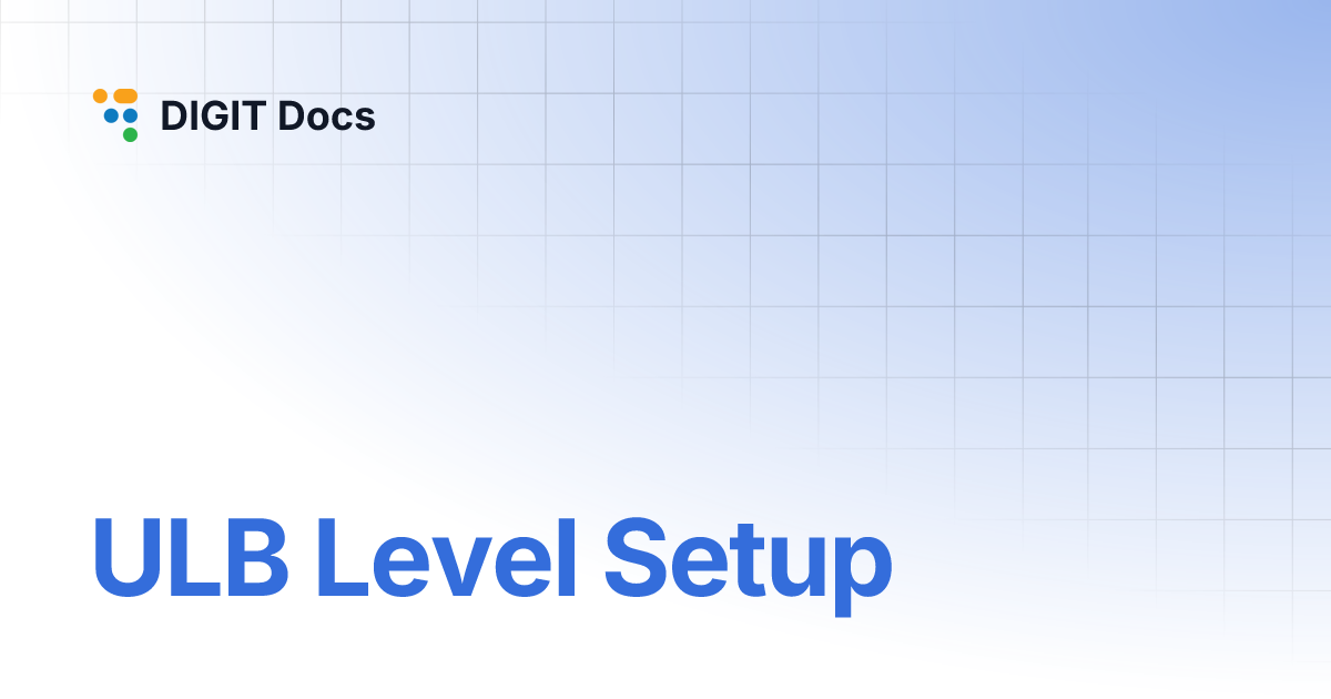 ULB Level Setup | DIGIT Docs