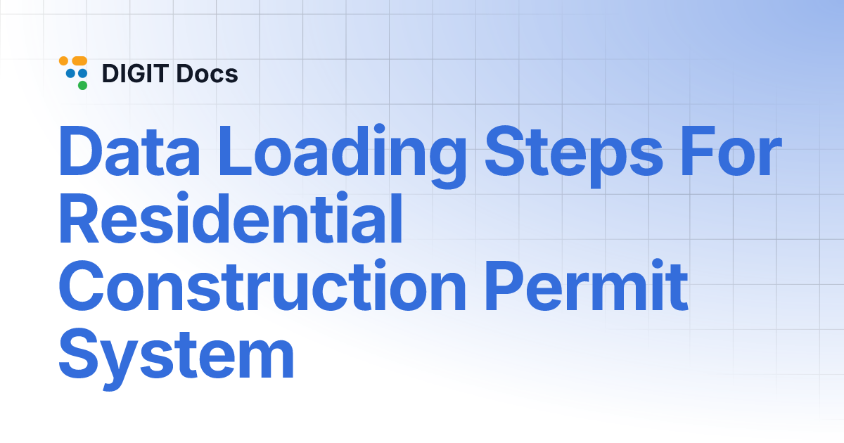 Data Loading Steps For Residential Construction Permit System | DIGIT Docs