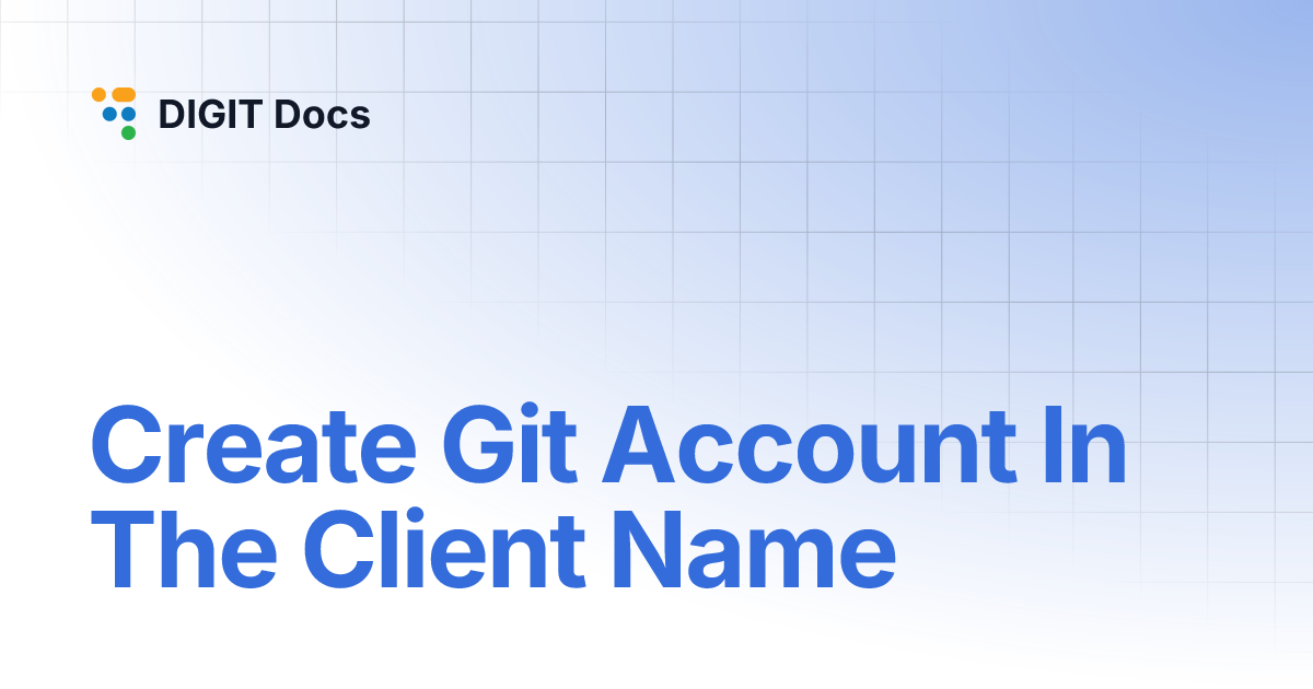 Create Git Account In The Client Name | DIGIT Docs