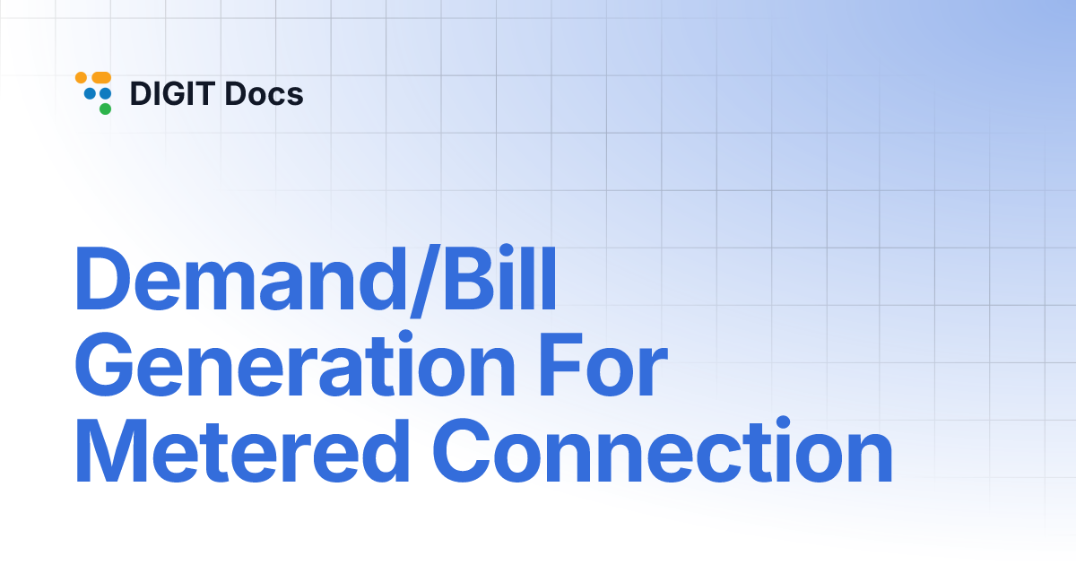 Demand/Bill Generation For Metered Connection | DIGIT Docs