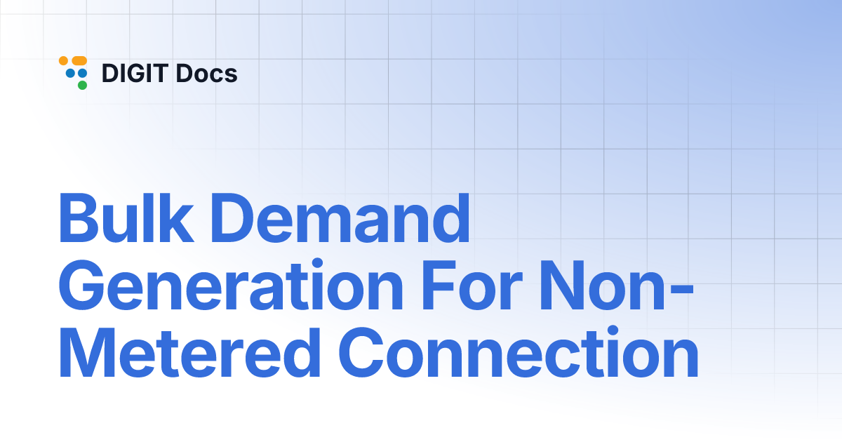 Bulk Demand Generation For Non-Metered Connection | DIGIT Docs