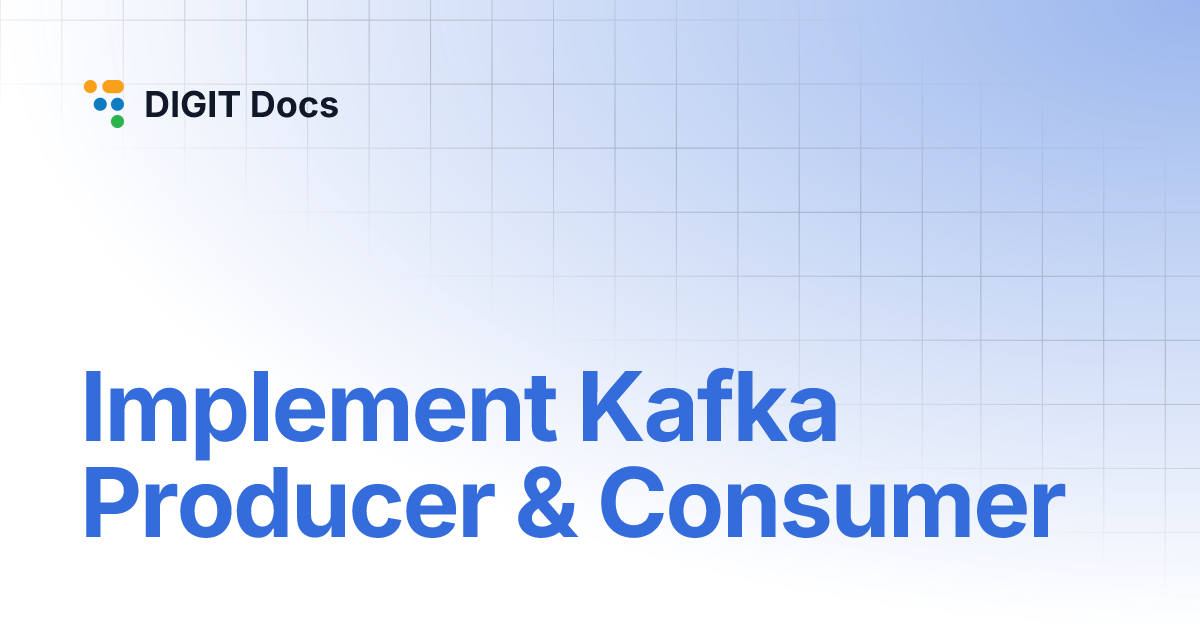 Implement Kafka Producer & Consumer | DIGIT Docs