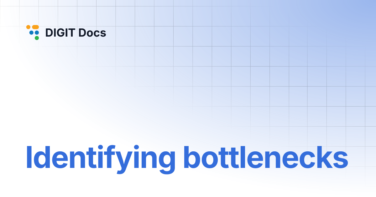 Identifying bottlenecks | DIGIT Docs