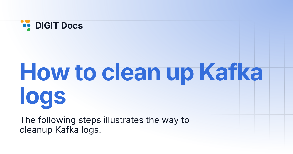 How to clean up Kafka logs | DIGIT Docs