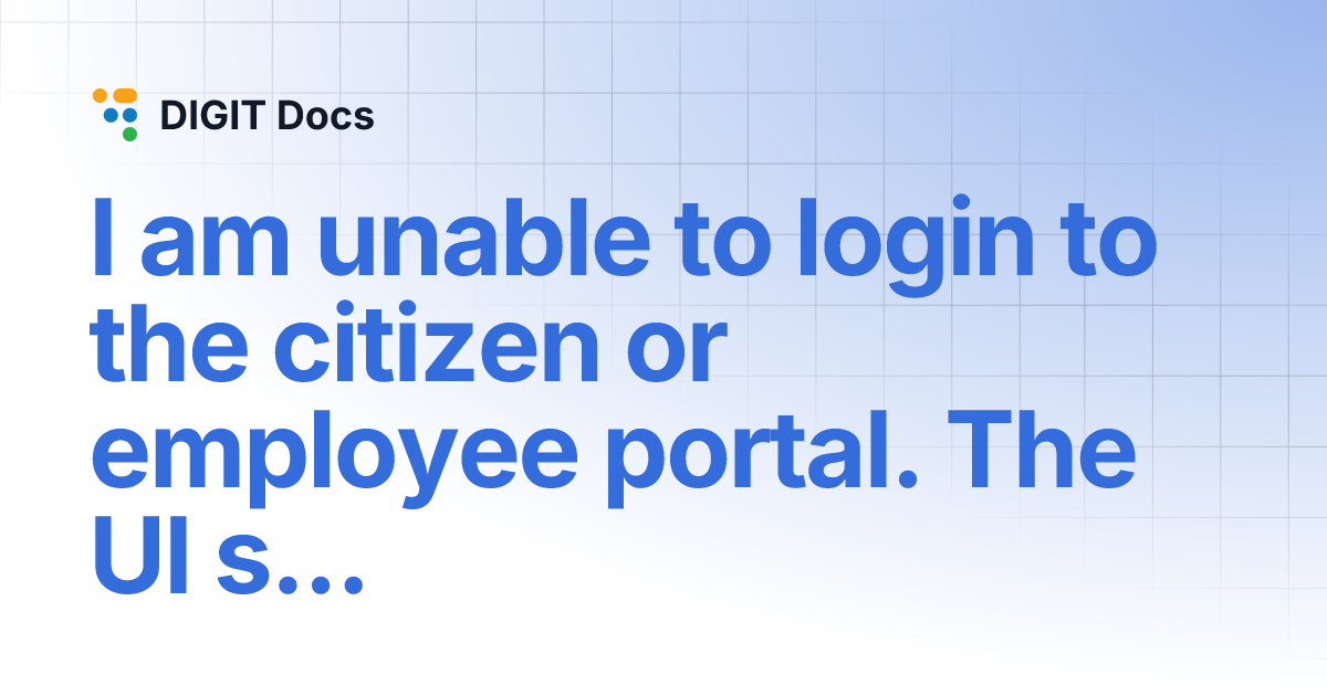 I am unable to login to the citizen or employee portal. The UI shows a spinner. | DIGIT Docs