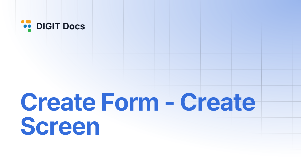 Create Form - Create Screen | DIGIT Docs