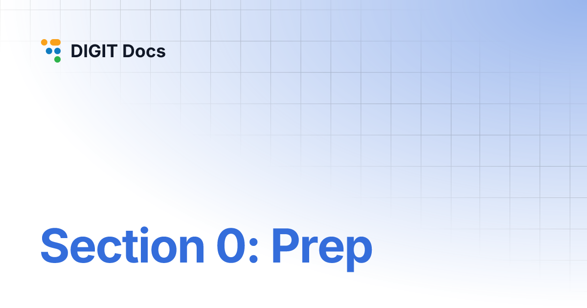 Section 0: Prep | DIGIT Docs