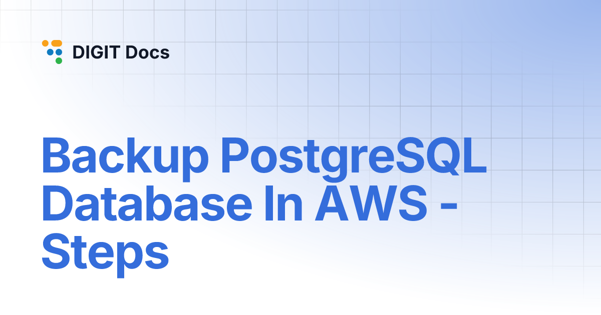 Backup PostgreSQL Database In AWS - Steps | DIGIT Docs