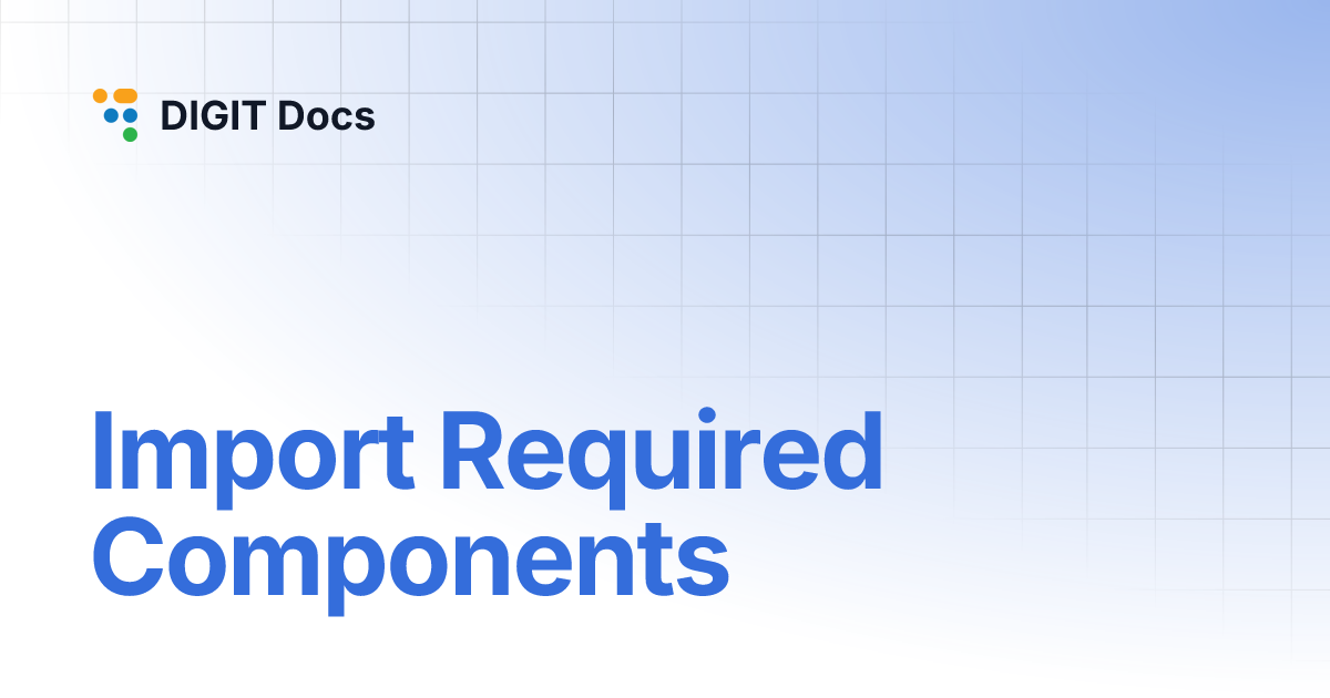 Import Required Components | DIGIT Docs