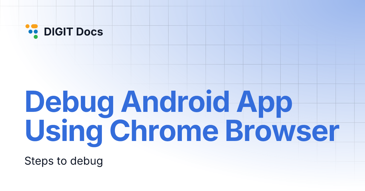 Debug Android App Using Chrome Browser | DIGIT Docs