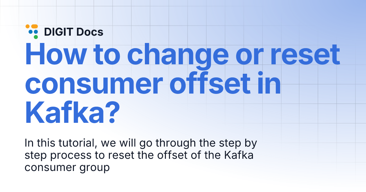 How to change or reset consumer offset in Kafka? | DIGIT Docs