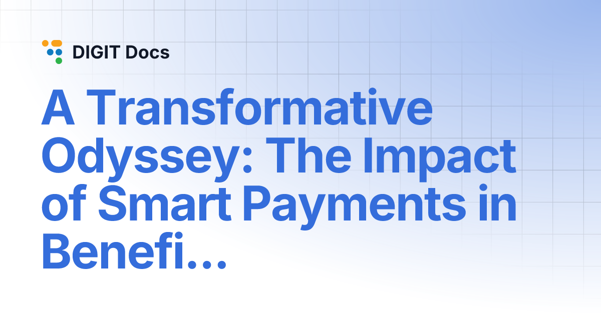 A Transformative Odyssey: The Impact of Smart Payments in Benefit Delivery | DIGIT Docs