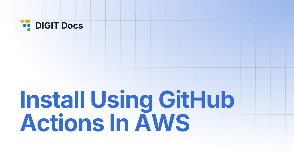 Install Using GitHub Actions In AWS | DIGIT Docs