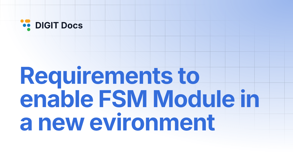 Requirements to enable FSM Module in a new evironment | DIGIT Docs