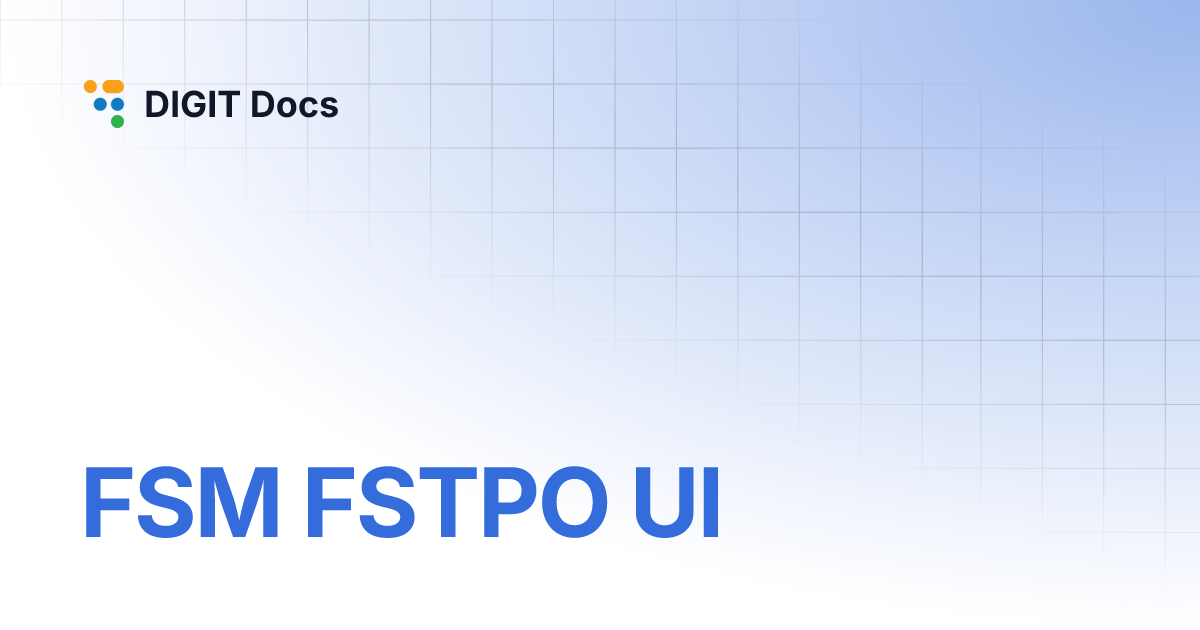 FSM FSTPO UI | DIGIT Docs
