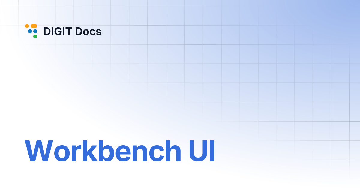 Workbench UI | DIGIT Docs