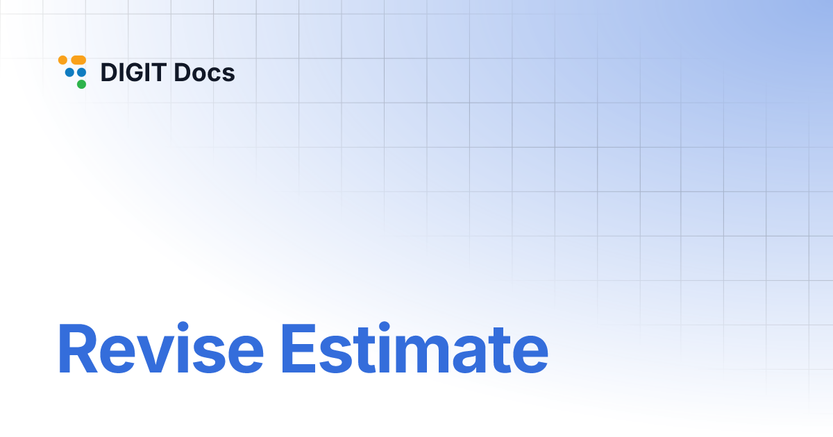 Revise Estimate | DIGIT Docs