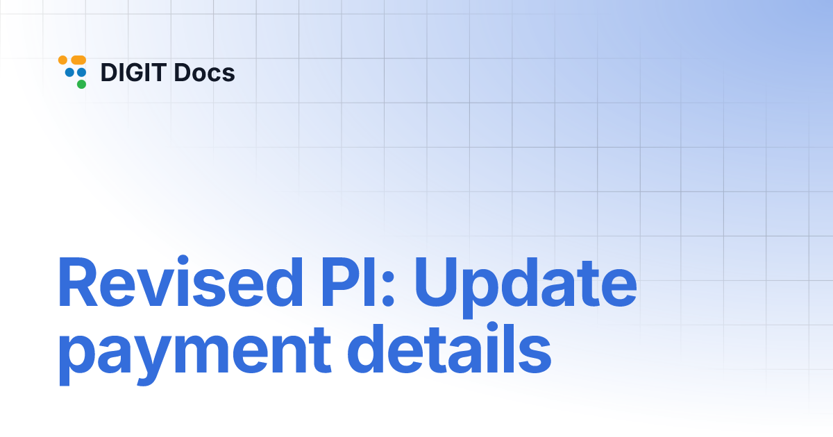 Revised PI: Update payment details | DIGIT Docs