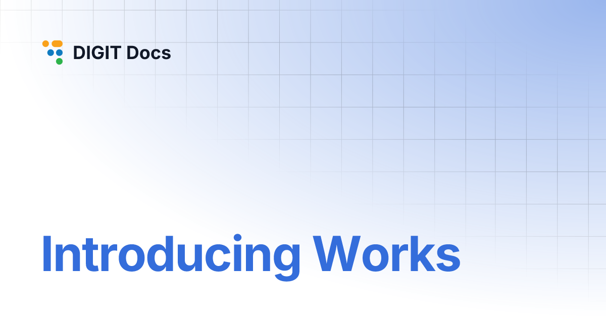 Introducing Works | DIGIT Docs