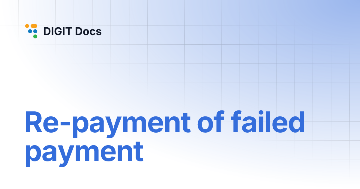 Re-payment of failed payment | DIGIT Docs